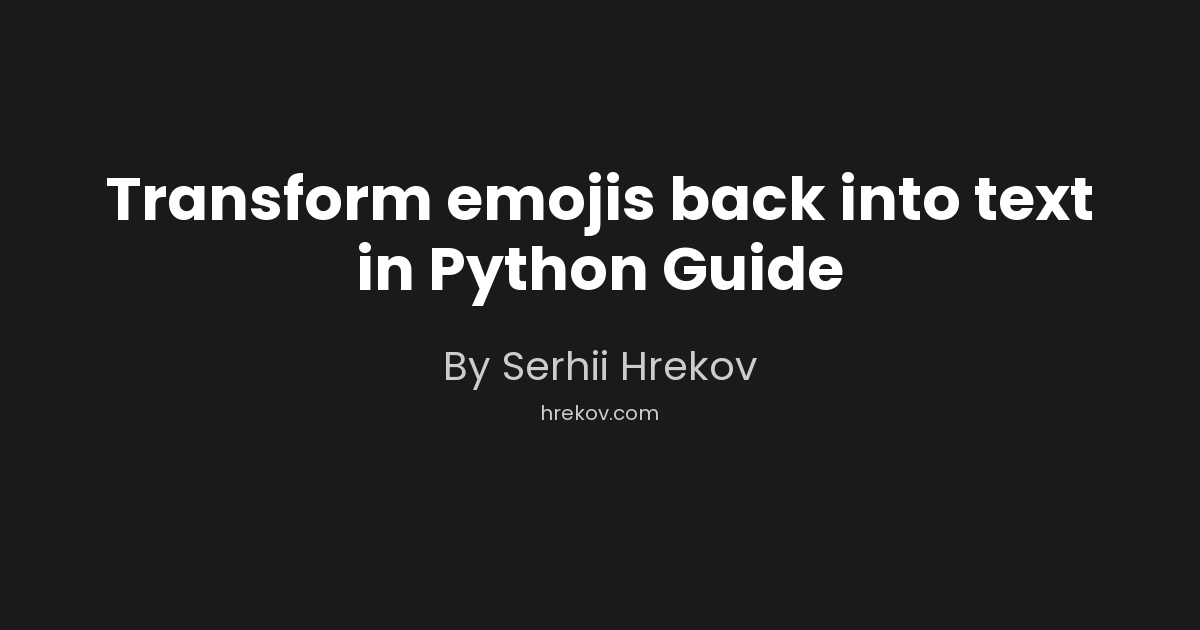 Transform emojis back into text in Python Guide | Backend APIs, Web Apps, Bots & Automation | Hrekov