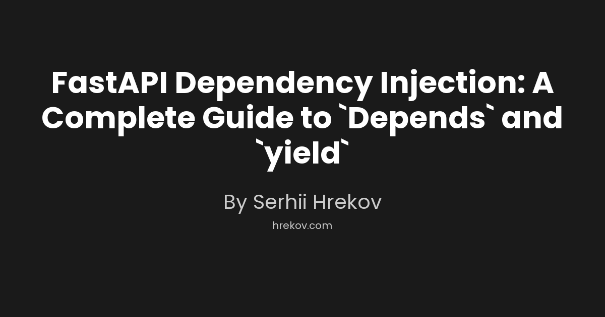 FastAPI Dependency Injection: A Complete Guide to `Depends` and `yield` | Backend APIs, Web Apps ...