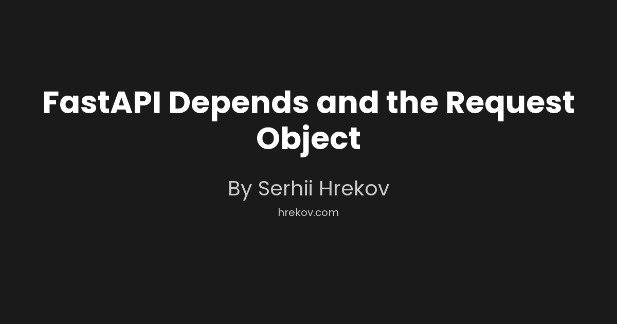 FastAPI Depends and the Request Object | Backend APIs, Web Apps, Bots & Automation | Hrekov