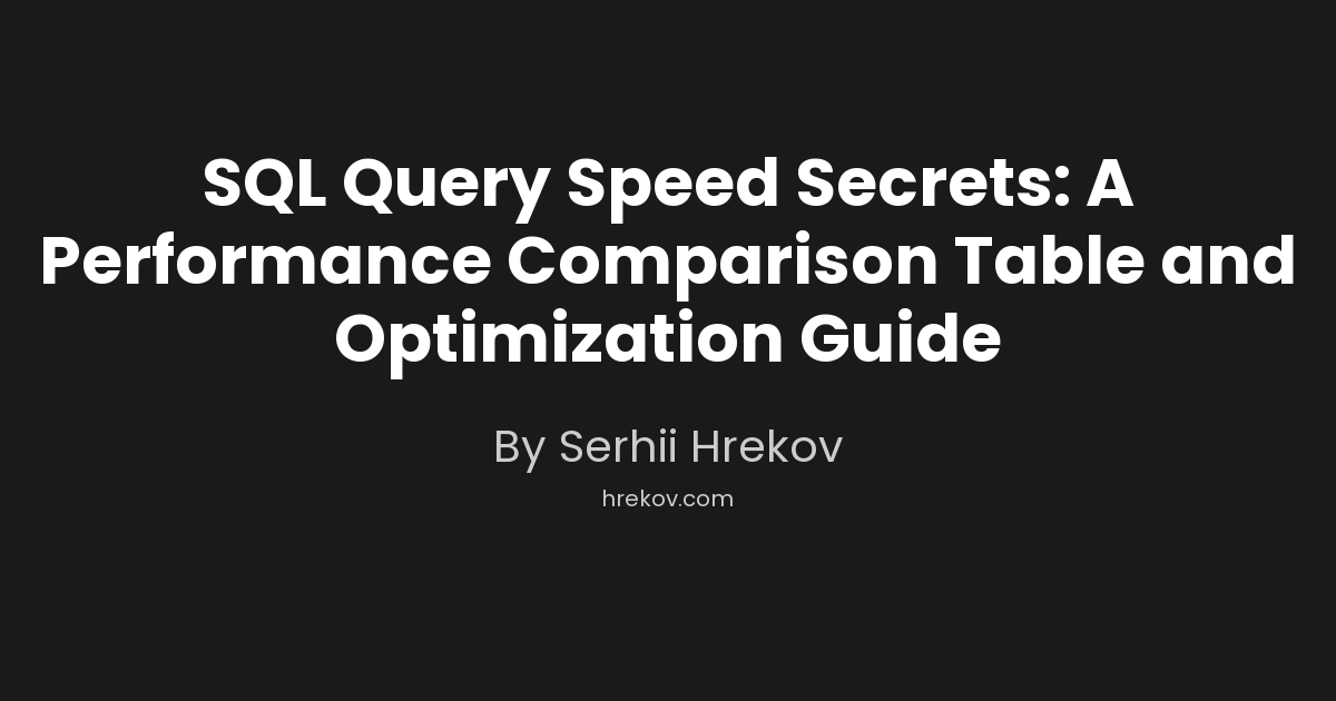 Sql Query Speed Secrets A Performance Comparison Table And Optimization Guide Backend Apis
