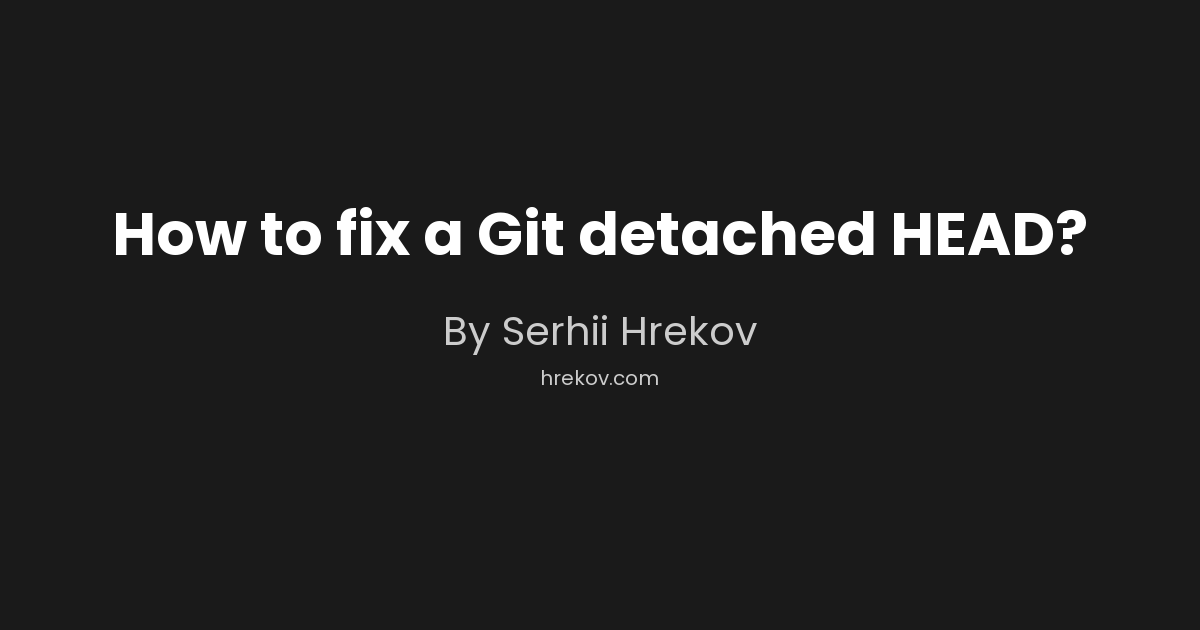 How to fix a Git detached HEAD? | Backend APIs, Web Apps, Bots ...