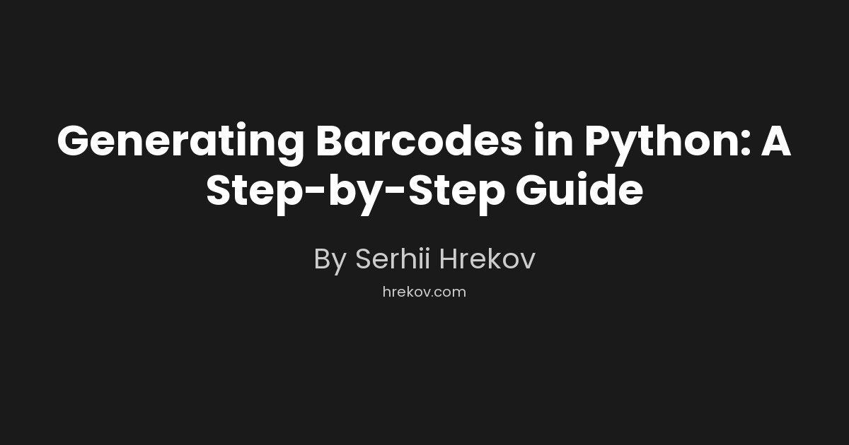 Generating Barcodes in Python: A Step-by-Step Guide | Backend APIs, Web Apps, Bots & Automation ...