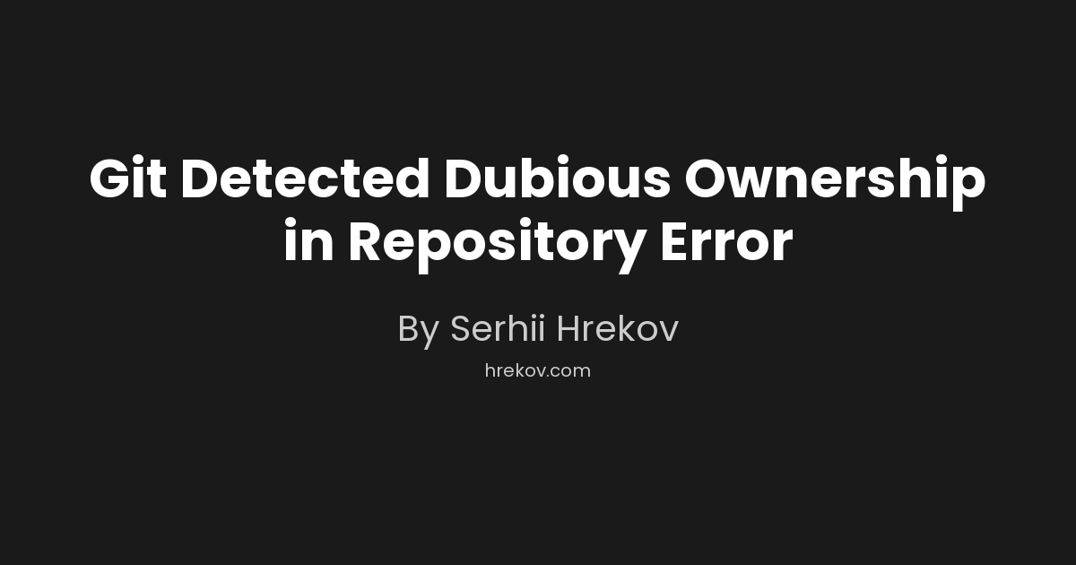 Git Detected Dubious Ownership in Repository Error | Backend APIs, Web Apps, Bots & Automation ...