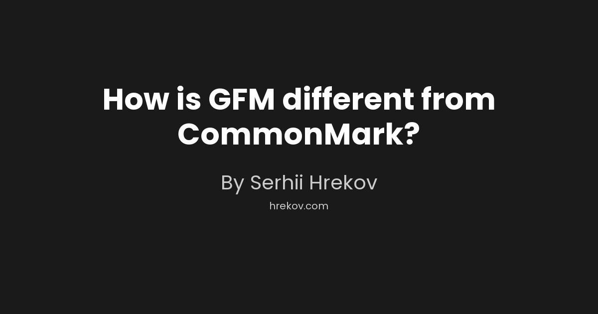 How Is Gfm Different From Commonmark Backend Apis Web Apps Bots And Automation Hrekov