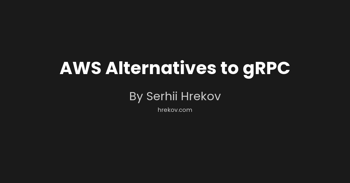 AWS Alternatives to gRPC | Backend APIs, Web Apps, Bots & Automation ...