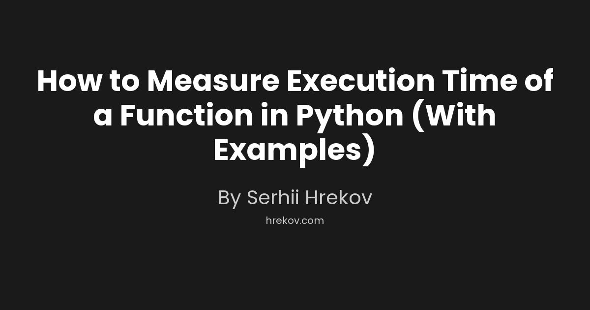 How to Measure Execution Time of a Function in Python (With Examples) | Backend APIs, Web Apps ...
