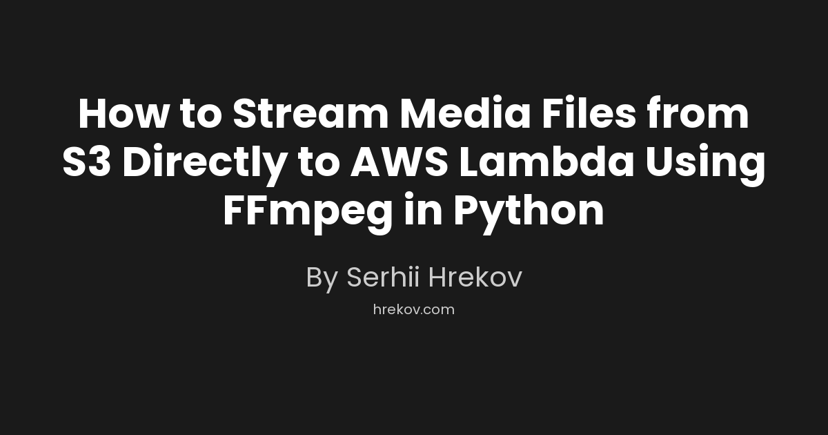 How to Stream Media Files from S3 Directly to AWS Lambda Using FFmpeg in Python | Backend APIs ...