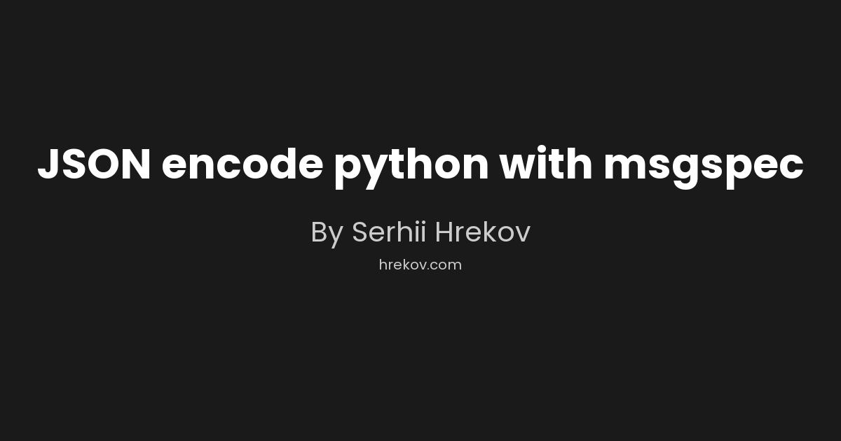 JSON encode python with msgspec | Backend APIs, Web Apps, Bots & Automation | Hrekov