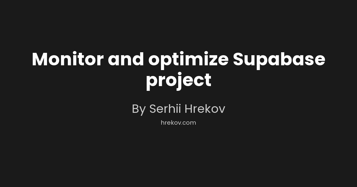 Monitor and optimize Supabase project | Backend APIs, Web Apps, Bots & Automation | Hrekov