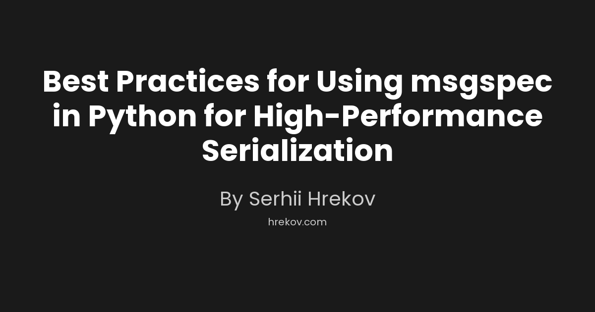 Best Practices for Using msgspec in Python for High-Performance Serialization | Software ...
