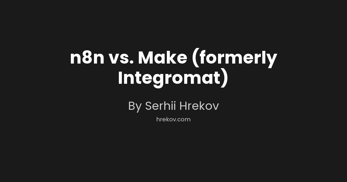 n8n vs. Make (formerly Integromat) | Backend APIs, Web Apps, Bots & Automation | Hrekov