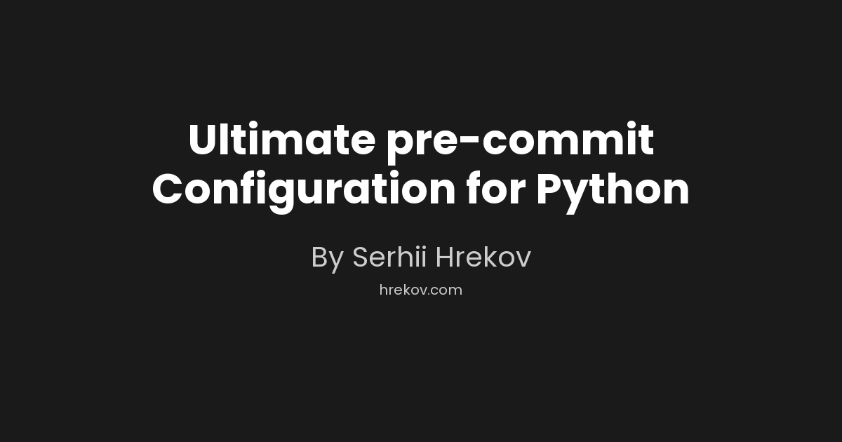 Ultimate pre-commit Configuration for Python | Backend APIs, Web Apps, Bots & Automation | Hrekov