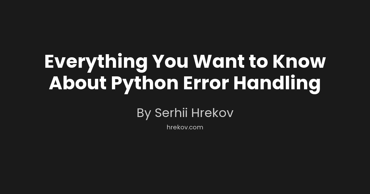 Everything You Want to Know About Python Error Handling | Backend APIs ...