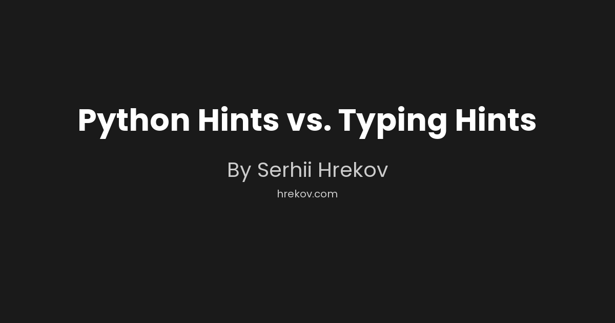 Python Hints vs. Typing Hints | Backend APIs, Web Apps, Bots ...