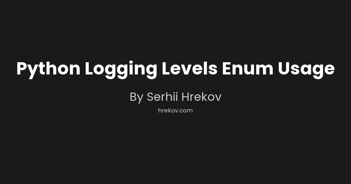 Python Logging Levels Enum Usage | Backend APIs, Web Apps, Bots ...