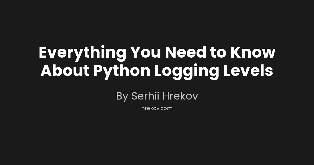 Everything You Need to Know About Python Logging Levels | Backend APIs ...