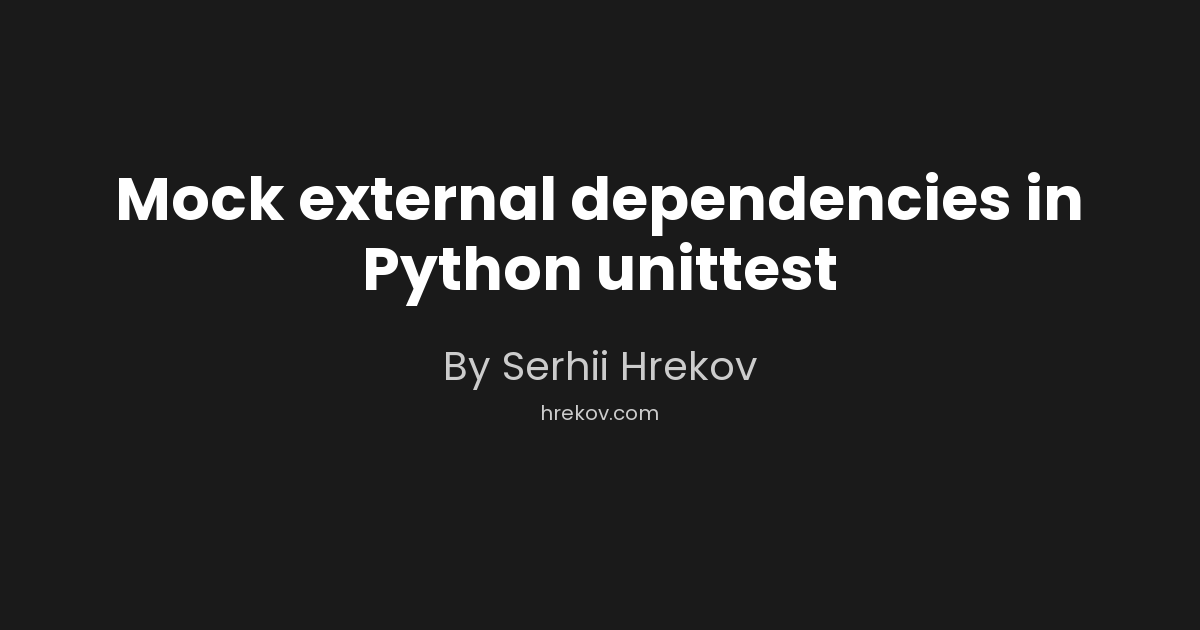 Mock external dependencies in Python unittest | Backend APIs, Web Apps ...