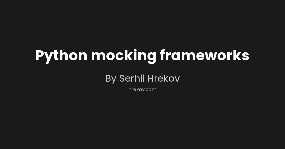 Python mocking frameworks | Backend APIs, Web Apps, Bots & Automation | Hrekov