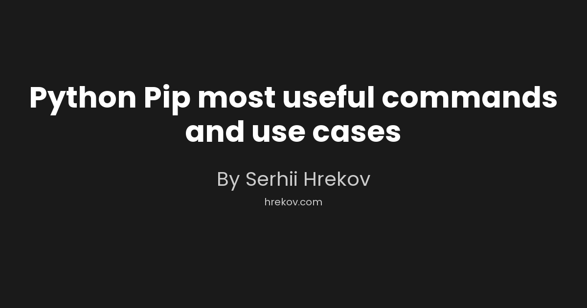 Python Pip most useful commands and use cases | Backend APIs, Web Apps, Bots & Automation | Hrekov