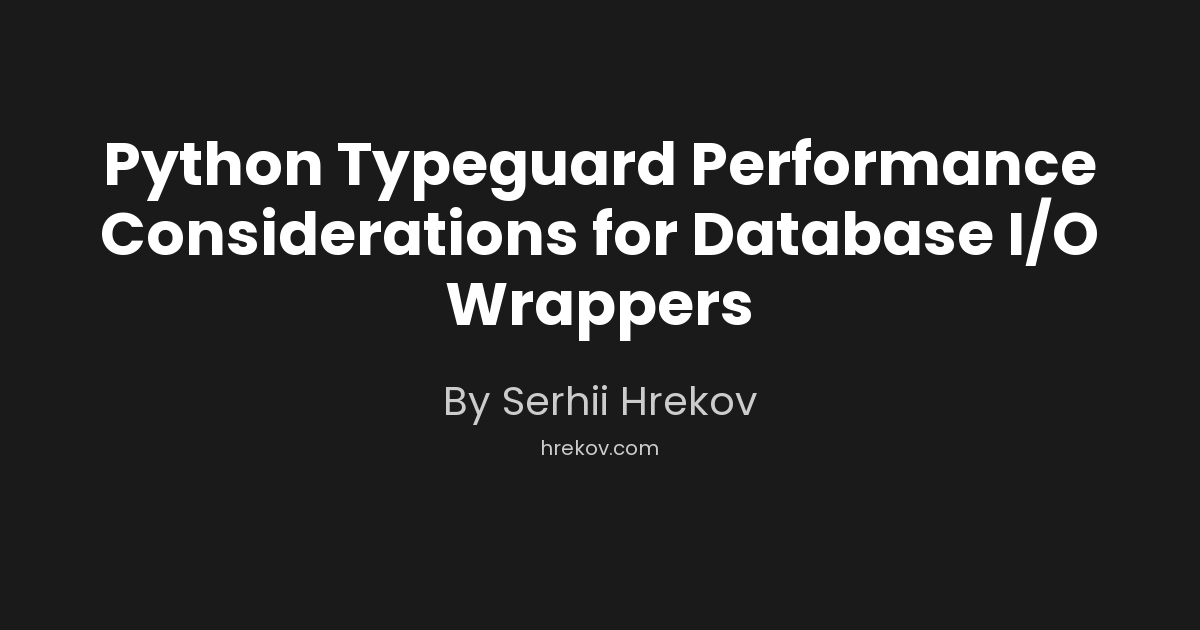 Python Typeguard Performance Considerations for Database I/O Wrappers ...