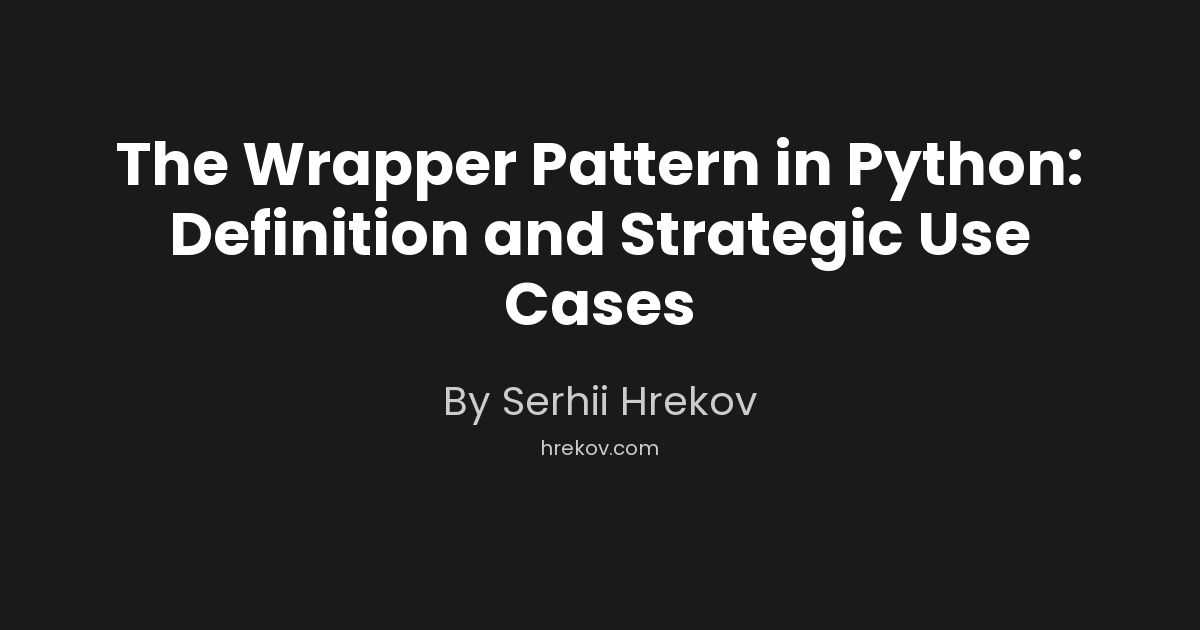 The Wrapper Pattern in Python: Definition and Strategic Use Cases ...