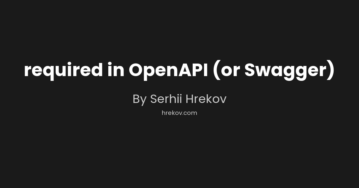 required in OpenAPI (or Swagger) | Backend APIs, Web Apps, Bots & Automation | Hrekov