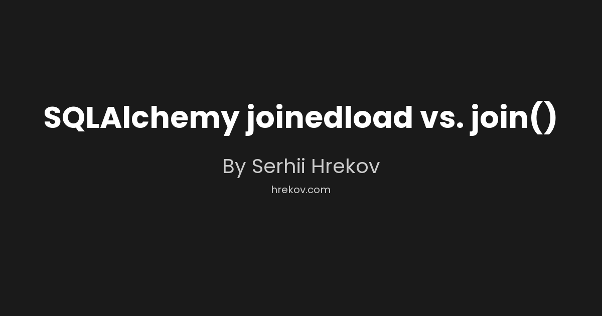 SQLAlchemy joinedload vs. join() | Backend APIs, Web Apps, Bots ...