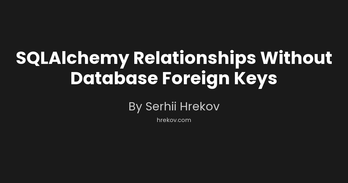 SQLAlchemy Relationships Without Database Foreign Keys | Backend APIs ...