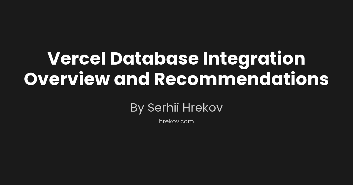 Vercel Database Integration Overview and Recommendations | Backend APIs, Web Apps, Bots ...