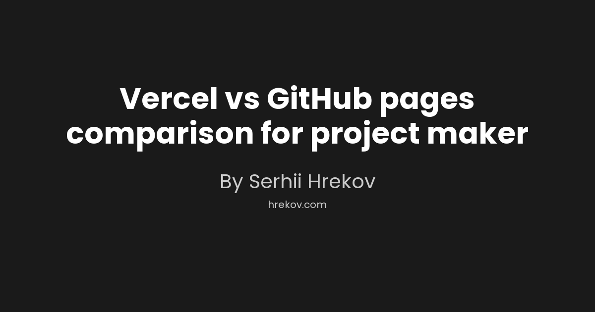 Vercel vs GitHub pages comparison for project maker | Backend APIs, Web Apps, Bots & Automation ...